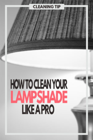 How to Clean Your Lampshades Like a Pro | #site_title